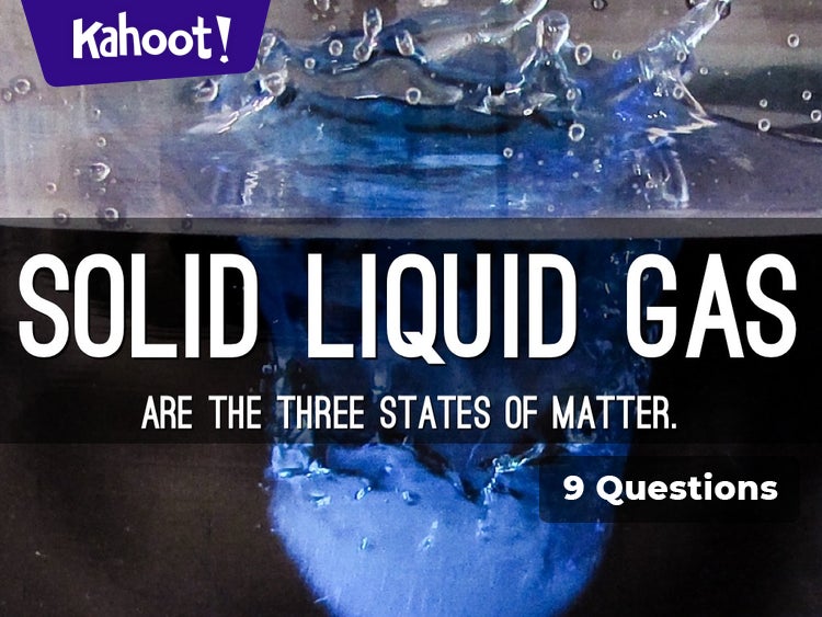 Is It A Solid, Liquid and Gas? - Kahoot! Quiz