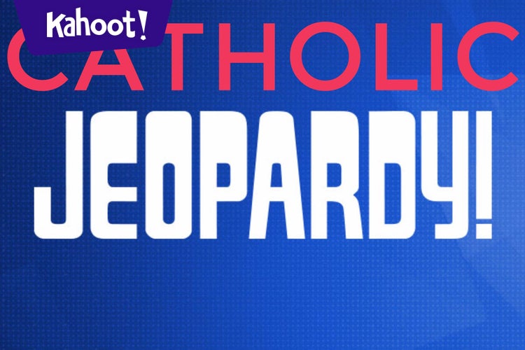Catholic Jeopardy - Kahoot! Quiz