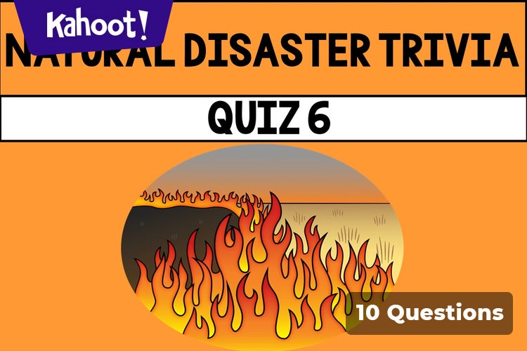 Natural Disasters Trivia (Set 6) - Kahoot! Quiz