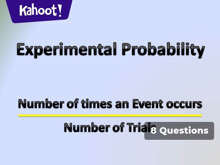 MODULE 7 (PROBABILITY) Part B3 - Experimental Probability - Kahoot! Quiz
