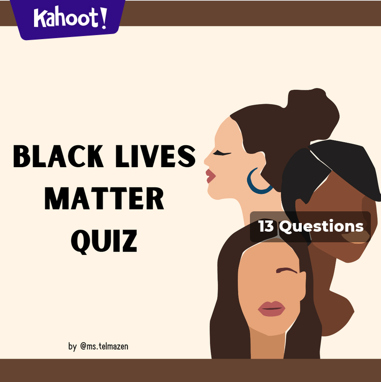 Black Lives Matter Quiz - Kahoot! Quiz