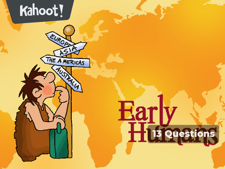 Duplicate of Early Humans - Kahoot! Quiz