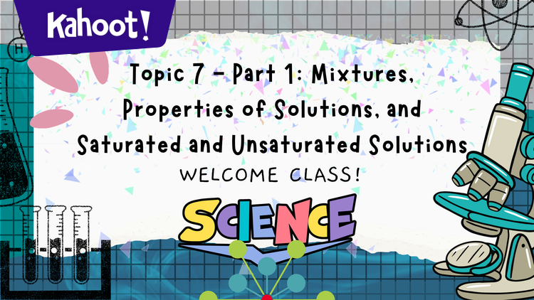 Topic 7 - Part 1: Mixtures, Properties of Solutions, and Saturated and ...