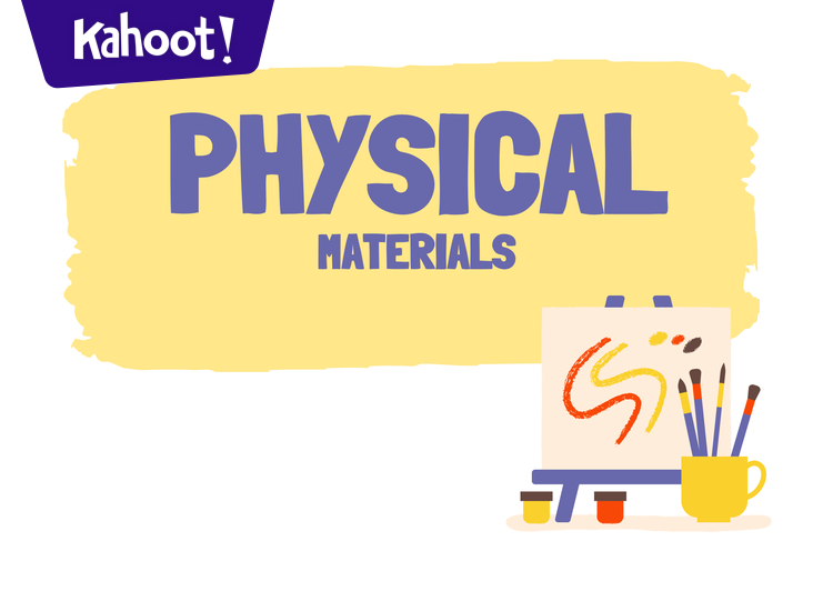 Physical materials - Kahoot! Quiz