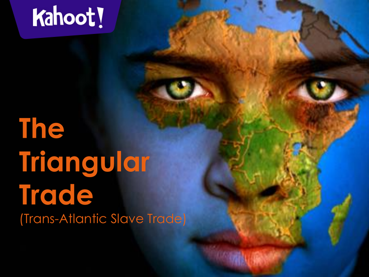 Triangle Trade-Unit 1 - Kahoot! Quiz