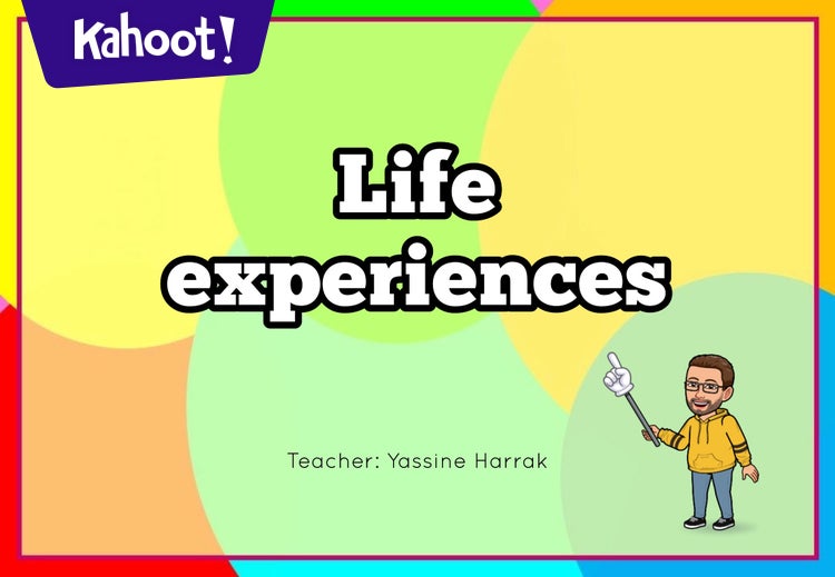 Life Experiences - Kahoot! Quiz