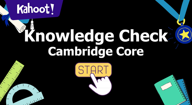 Cambridge Core Knowledge Check - Kahoot! Quiz