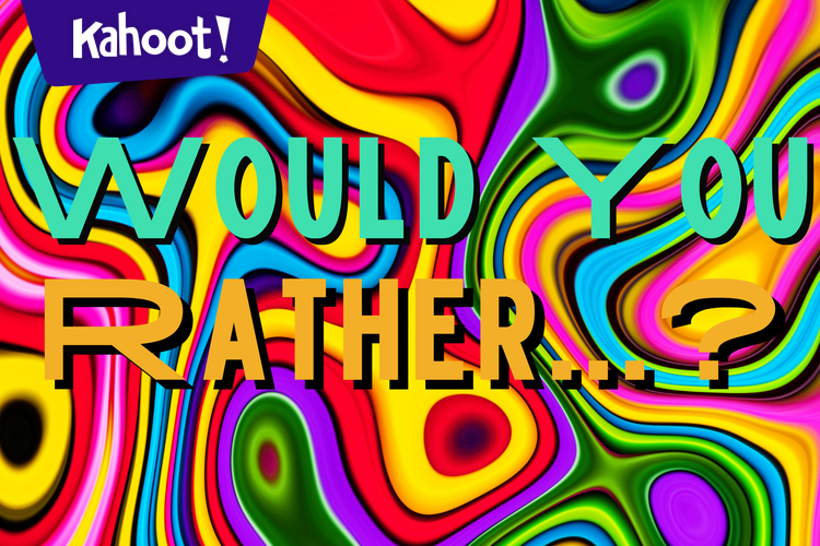 Would you rather...? - Kahoot! Quiz