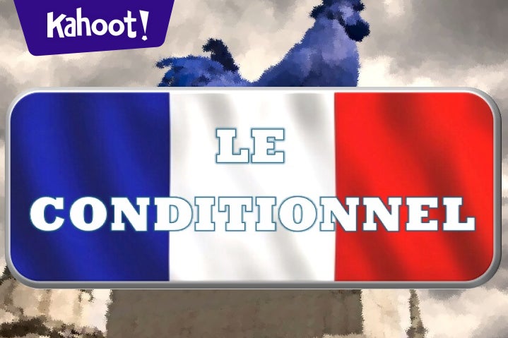 French Tenses: The Conditional - Kahoot! Quiz
