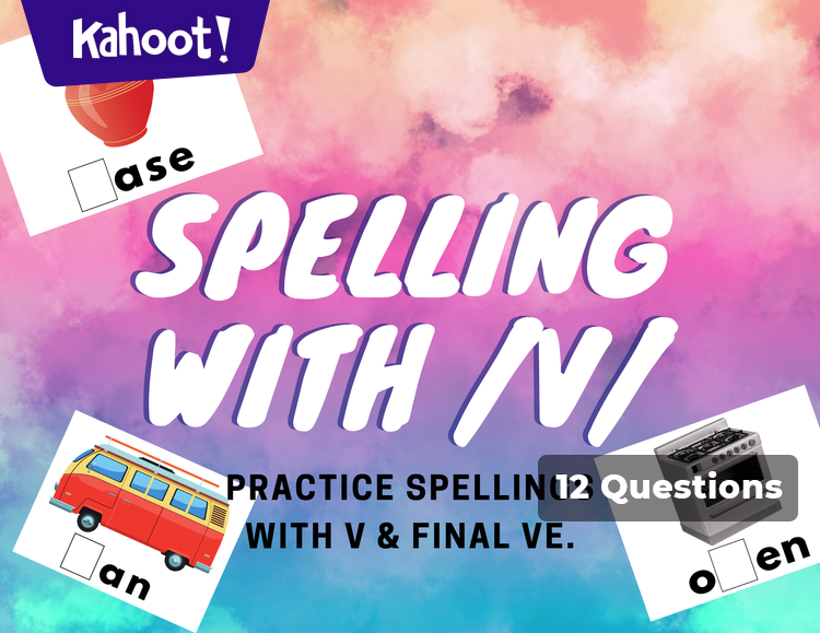Spelling the /v/ Sound with V and Final VE - Kahoot! Quiz