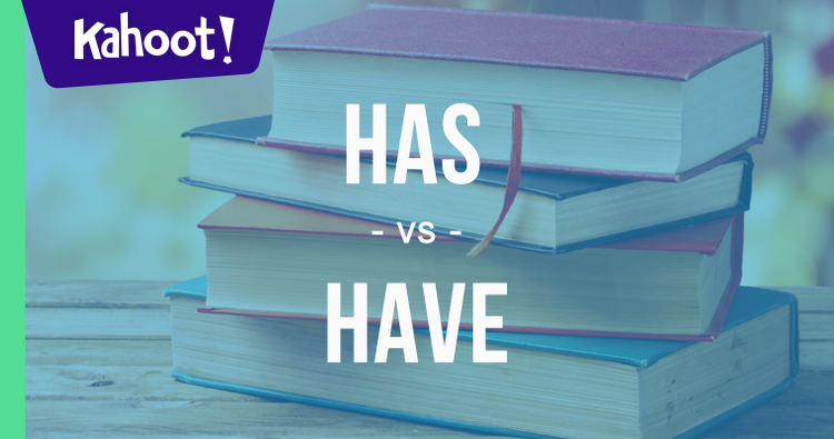 Have or Has? - Kahoot! Quiz