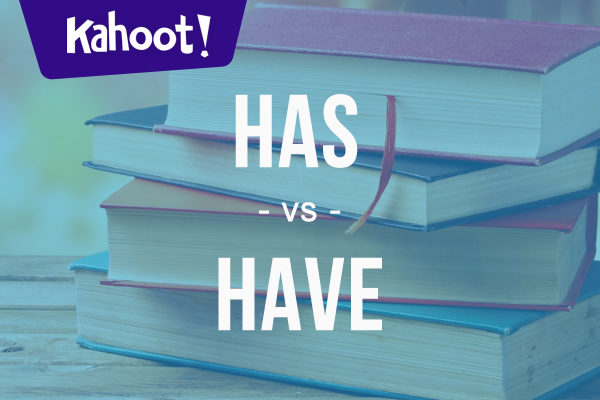 Have or Has? - Kahoot! Quiz