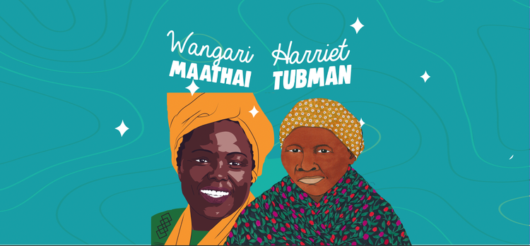 Phenomenal Black Women in History: Harriet Tubman and Wangari Maathai ...