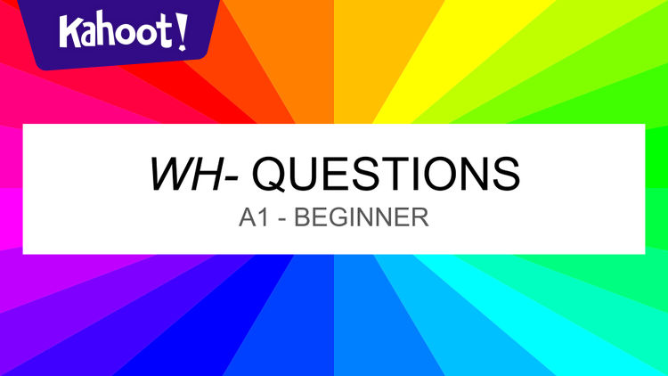 Wh- questions - Kahoot! Quiz