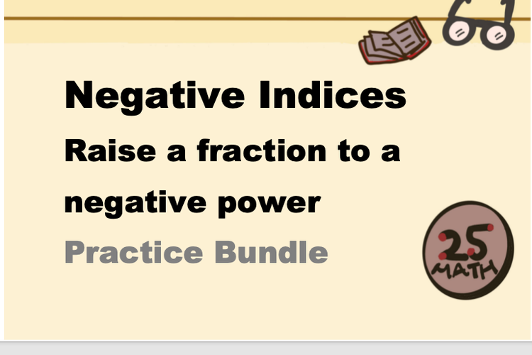 Negative indices: Raise a fraction to a negative power - Kahoot! Course