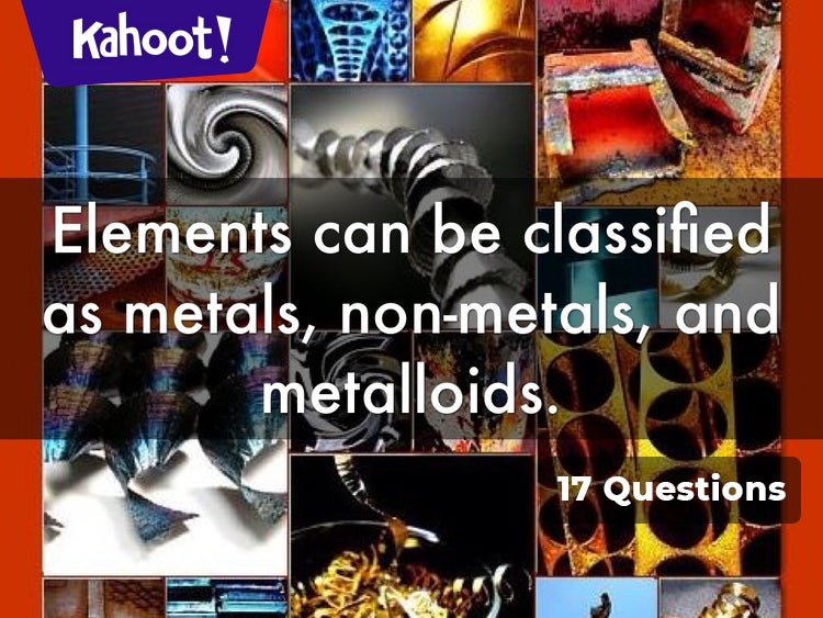 Properties of Metals, Nonmetals, & Metalloids - Kahoot! Quiz