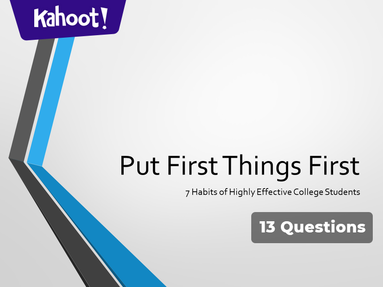 7 Habits - Put First Things First - Kahoot! Quiz