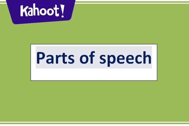 Parts of speech (pro) - Kahoot! Quiz