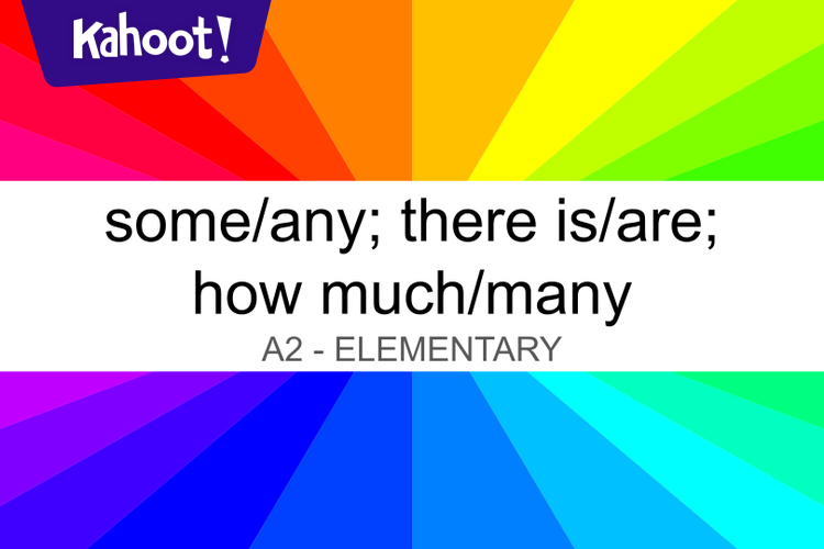 there is / are; some / any; how much / many - Kahoot! Quiz