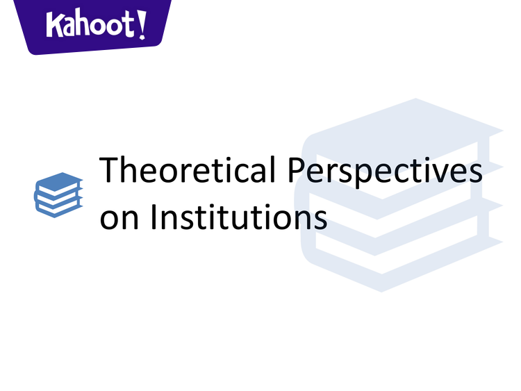 Chapter 2-Institutional Theories Quiz - Kahoot! Quiz