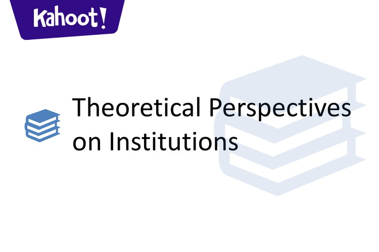 Chapter 2-Institutional Theories Quiz - Kahoot! Quiz