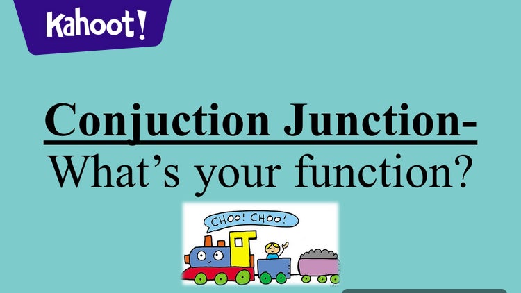 Conjunction Junction-What's your function? - Kahoot! Quiz