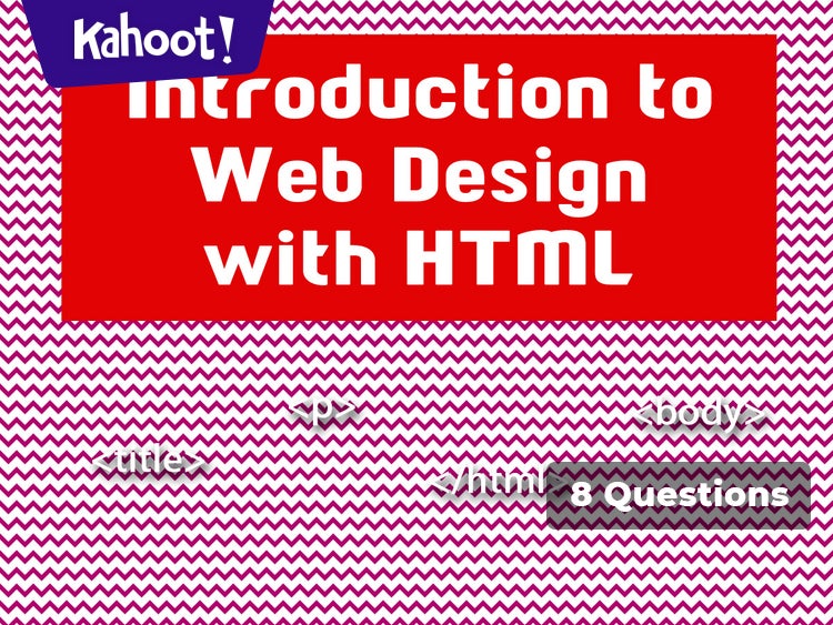 Intro to Web Design with HTML - Kahoot! Quiz