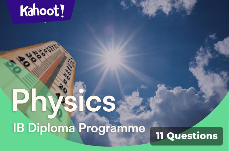 IB DP Physics: Thermal physics - Kahoot! Quiz