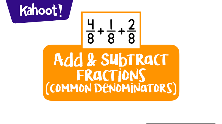 Add and Subtract Fractions with Common Denominators - Kahoot! Quiz