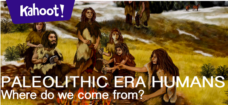 Paleolithic Era Humans - Kahoot! Quiz