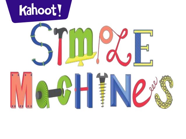 Simple Machines - Kahoot! Quiz
