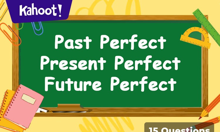 PERFECT: Past, Present, Future - Kahoot! Quiz