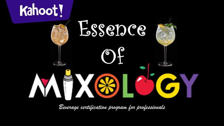 Pre-evaluation - Essence of Mixology - Kahoot! Quiz