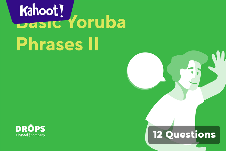 Basic Yoruba Phrases II - Kahoot! Quiz
