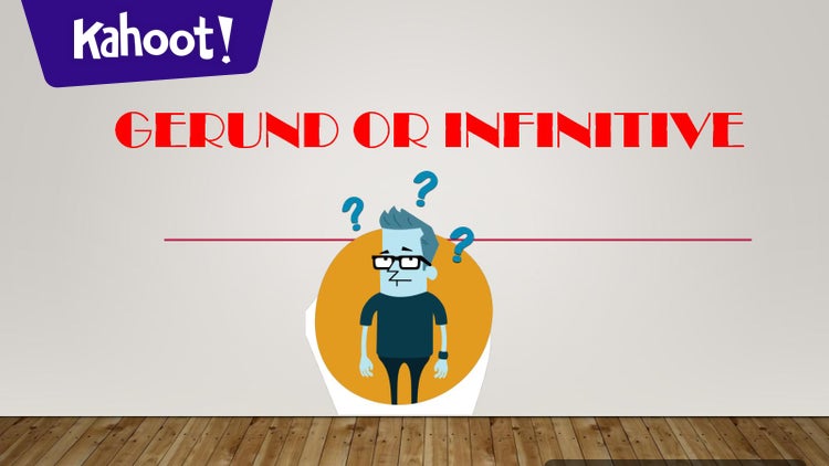 Gerund & Infinitive - Kahoot! Quiz