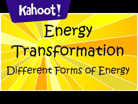 Energy Transformations - Kahoot! Quiz