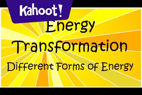 Energy Transformations - Kahoot! Quiz