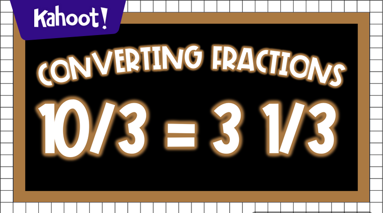 Converting Fractions - Kahoot! Quiz