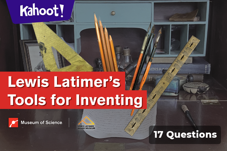 Play Kahoot! | Lewis Latimer's Tools for Inventing