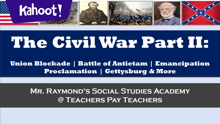 Civil War Part II: Mr. Raymond's Social Studies Academy - Kahoot! Quiz