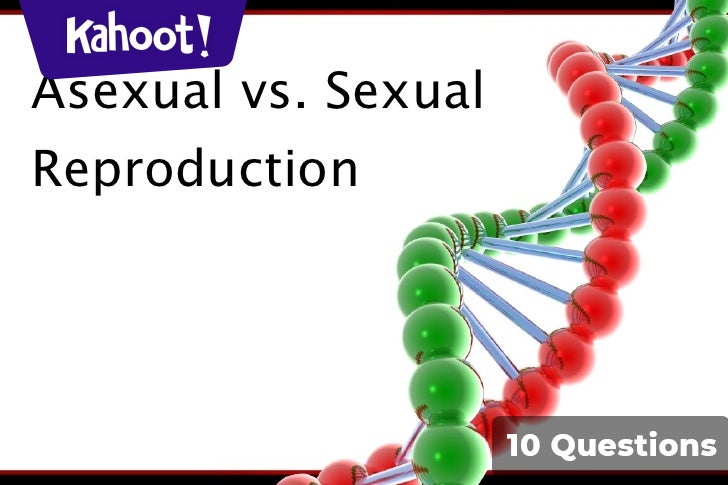 Asexual V Sexual Reproduction Kahoot Quiz