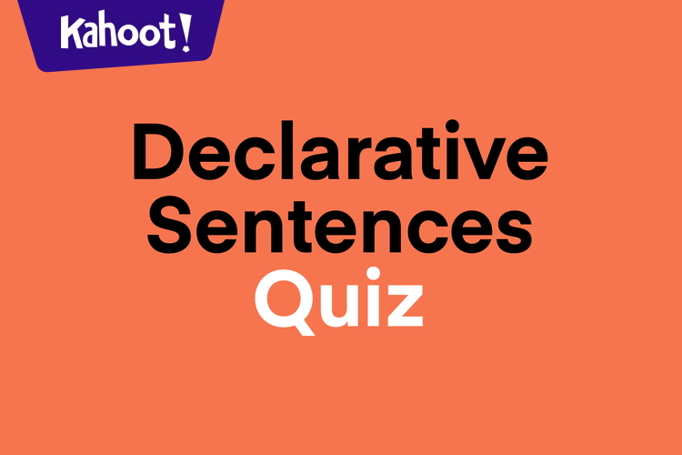 Declarative Sentences - Quiz - Kahoot! Quiz