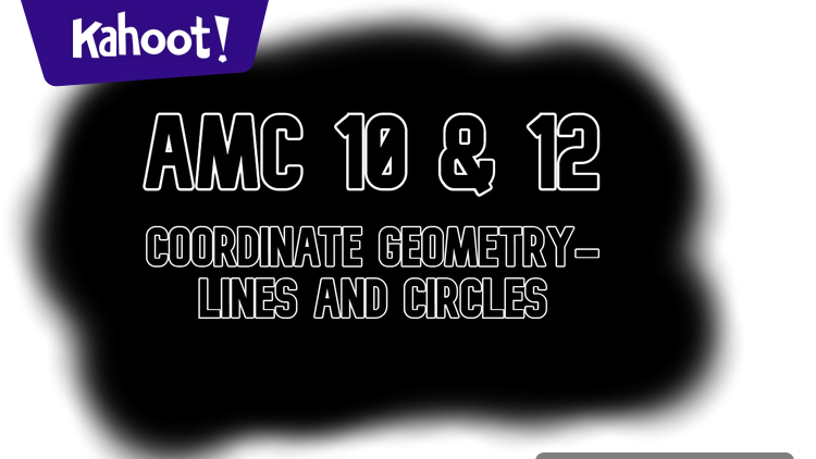 AMC 10 & 12 Coordinate Geometry - Lines & Circles - Kahoot! Quiz