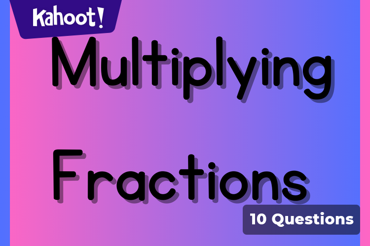 Multiplying fractions - Kahoot! Quiz