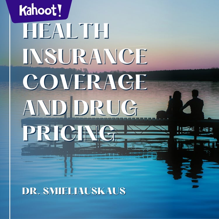 Health Insurance Coverage and Drug Pricing - Kahoot! Quiz