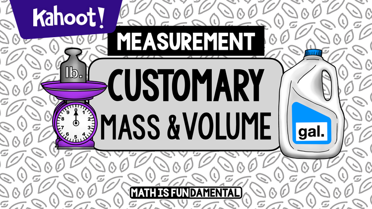 Customary Volume/Capacity and Weight/Mass - Kahoot! Quiz