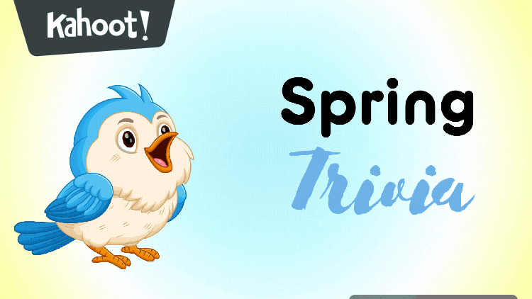 SPRING Trivia! Happy Spring! - Kahoot! Quiz