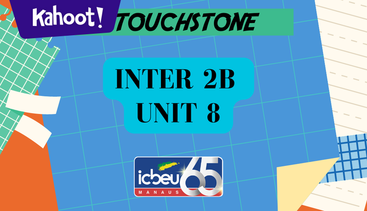INTER 2B - UNIT 8 - Kahoot! Quiz