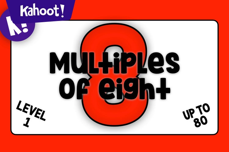 Multiples of Eight (8): Level 1 (up to 80) - Kahoot! Quiz
