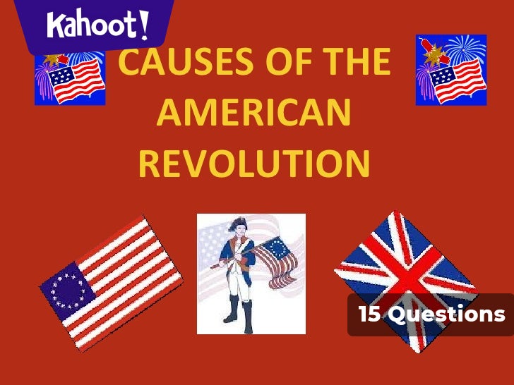 Causes of the American Revolution - Kahoot! Quiz